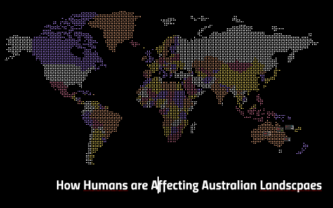 How Humans are Effecting Australian Landfscpaes by natahsha garner on Prezi