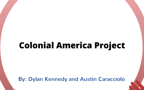 Colonial America Project by Dylan Kennedy on Prezi