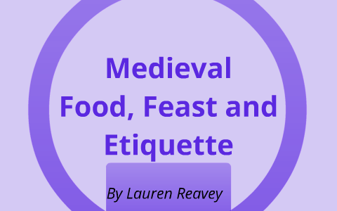 Medieval food,feasts and etiquette by lkr 00 on Prezi
