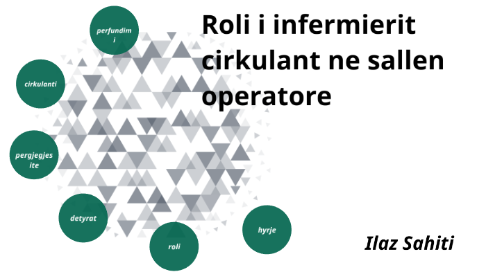 Roli i infermierit cirkulant ne sallen operatore by Ilaz Sahiti on Prezi