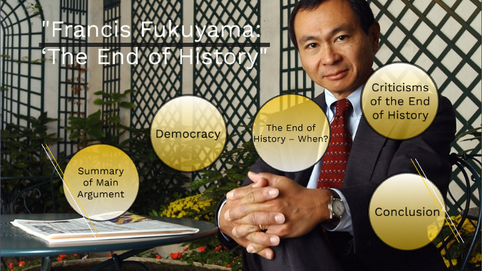 "Francis Fukuyama: ‘The End of History" by Oka Absamatov on Prezi