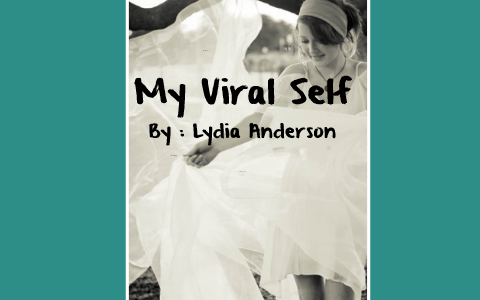 My Viral Self by lydia anderson on Prezi