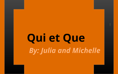 French Project (qui et que) by Julia Rago on Prezi