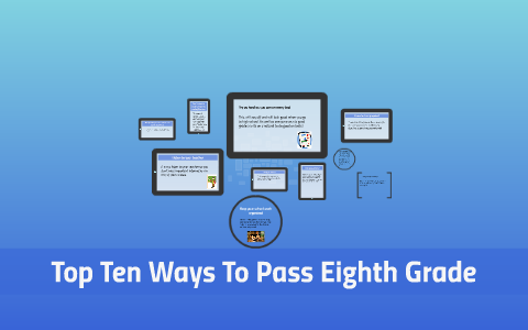Top Ten Ways To Pass Eighth Grade by Chris Strobel on Prezi