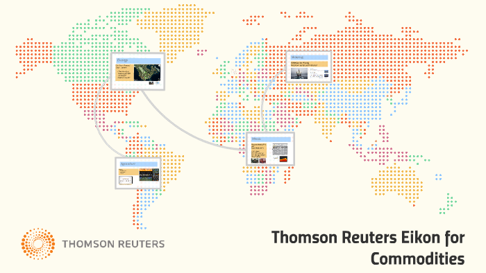 Thomson Reuters Eikon for Commodities by Flo Nomine on Prezi