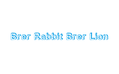 Brer Rabbit Brer Lion! by Raylee Johnson on Prezi