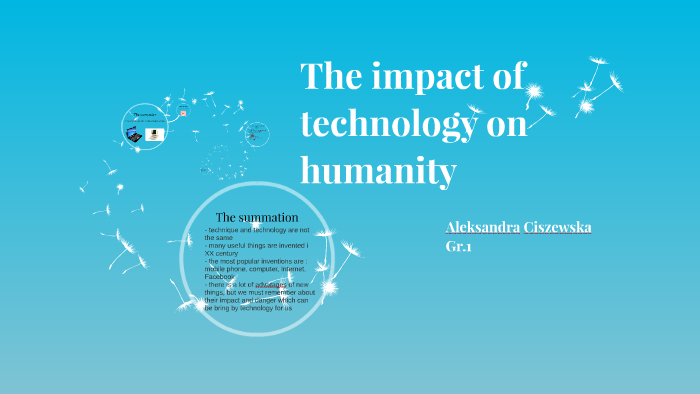 The impact of technology on humanity by Aleksandra Ciszewska on Prezi