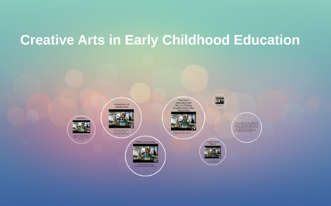 Creative Arts in Early Childhood Education by Michelle Ho on Prezi