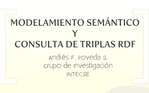 Modelamiento semántico y consulta de triplas RDF. by Felipe Poveda on Prezi