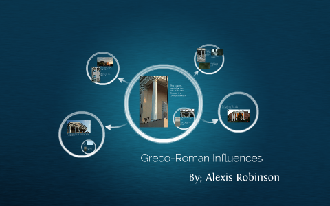 Greco-Roman Influences by Alexis Robinson on Prezi