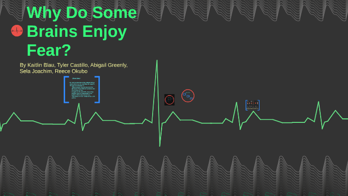 Why Do Some Brains Enjoy Fear? by abigail greenly on Prezi