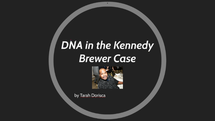 DNA in the Kennedy Brewer Case by on Prezi