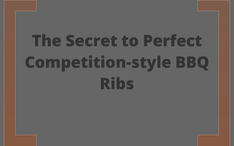 The Secret to Perfect BBQ Competition-style Ribs by Jason Hickey on Prezi