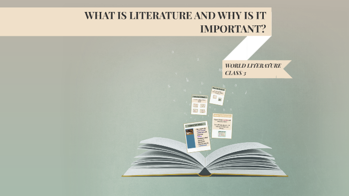 WHAT IS LITERATURE AND WHY IS IT IMPORTANT? by J Jennings on Prezi