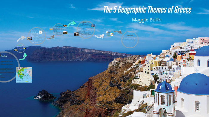 The 5 Geographic themes of Greece by Maggie Buffo on Prezi