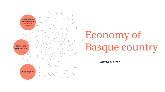 ECONOMY OF BASQUE COUNTRY by marta delgado on Prezi