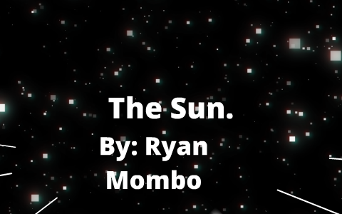 Learning Goal -11- *The Sun* by Ryan Mombo on Prezi