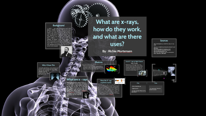 What are x-rays and how do they work? by Richie M on Prezi