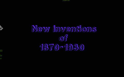 New Inventions from 1870-1930 by [This is my name] on Prezi