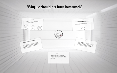 Why we should not have homework? by alea jones on Prezi