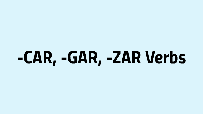 -CAR, -GAR, -ZAR Verbs by Rachel Allen on Prezi