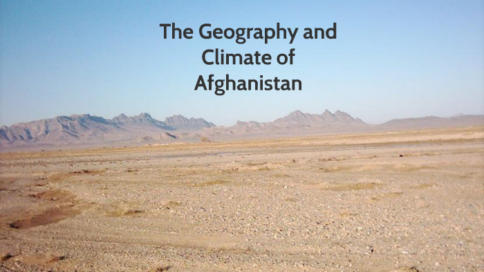 The Geography and Climate of Afghanistan by Corecii Cyr on Prezi