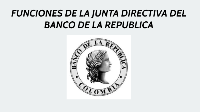 FUNCIONES DE LA JUNTA DIRECTIVA DEL BANCO DE LA REPUBLICA by GENESIS ...