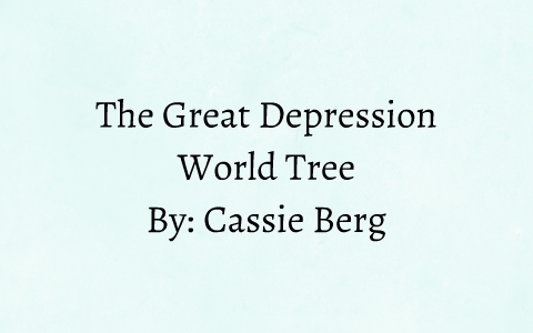 The Great Depression World Tree by Cassandra Berg on Prezi