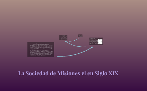 La Sociedad de Misiones el en Siglo XIX by Judit Elias on Prezi