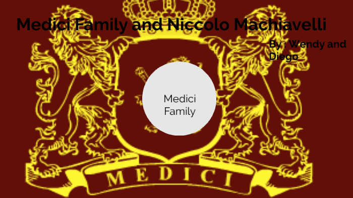Medici Family And Niccolo Machiavelli by Diego Seanez Penalver on Prezi