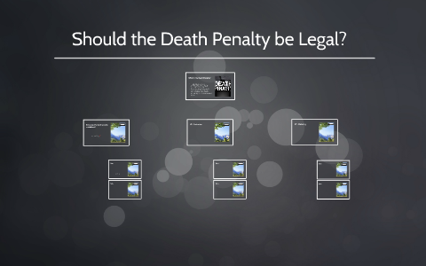 Should the Death Penalty be Legal by Sandra Clinkscale on Prezi