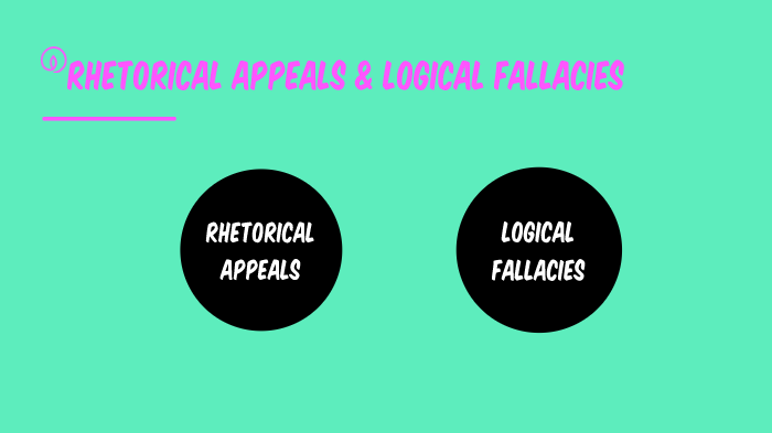 Rhetorical Appeals and Logical Fallacies by Brianna Woods on Prezi