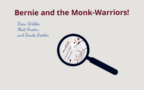 Bernie and the Monk-Warriors! by Drew Wildes on Prezi