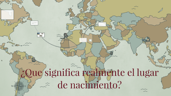 ¿Que significa el lugar de nacimiento by Sharpei Blanco on Prezi