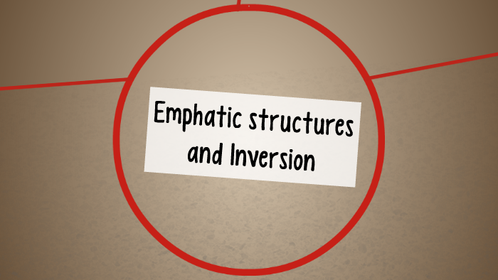 Emphatic structures and inversion by mariana chacon on Prezi