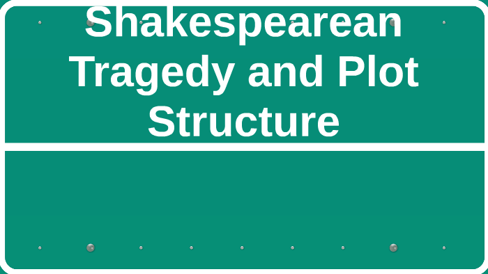 Shakespearean Tragedy and Plot Structure by April Dyer on Prezi