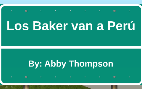 Los Baker Van a Peru by Abby Thompson on Prezi