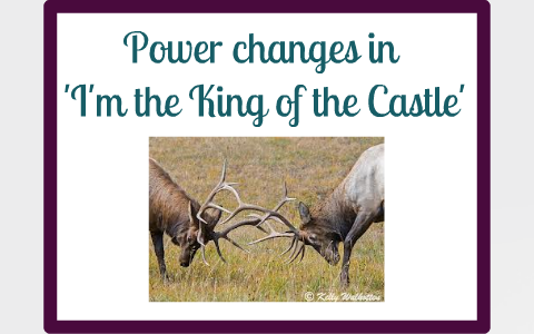 Power 'I'm the King of the Castle' by Ava Rocks on Prezi