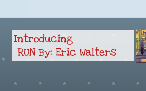RUN By: Eric Walters by Arsh Sandhu on Prezi