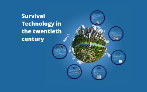 Survival Technology in the twentieth century by Brandon O on Prezi