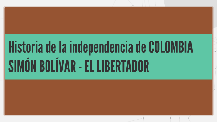 Historia de la independencia de COLOMBIA by on Prezi