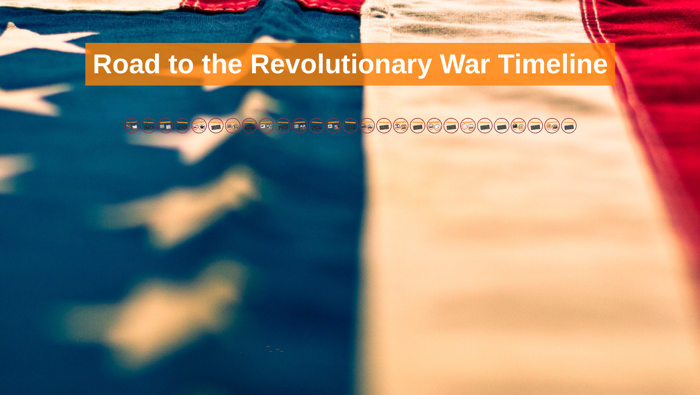 Road to the Revolutionary War Timeline by Victoria Naftal on Prezi
