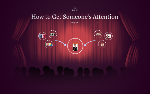 How to Get Someone's Attention by Roberta Cibulskaitė on Prezi