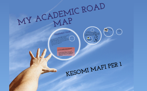 MY ACADEMIC ROAD MAP KESOMI MAFI PER 1 by kesomi mafi on Prezi