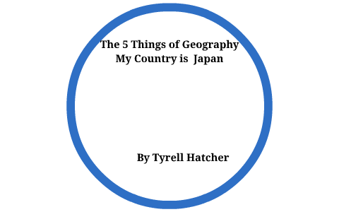 The 5 Things of Geography by Tyrell Hatcher on Prezi
