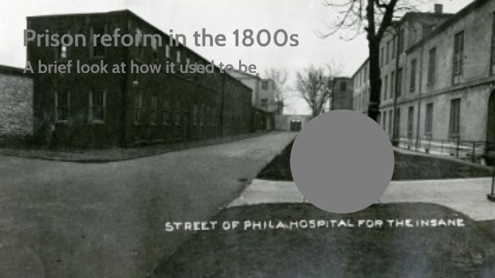 Prison reform in the 1800s by Steven Portell on Prezi