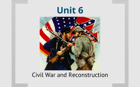 Unit 6 - Civil War & Reconstruction by Devin Kleffer on Prezi