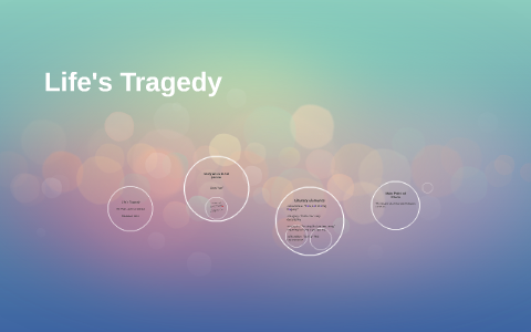 Life's Tragedy by on Prezi