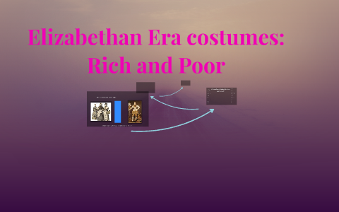 Elizabethan Era costumes: Rich and Poor by Tanvir Wadud on Prezi
