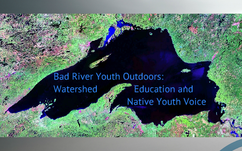 Bad River youth Outdoors: Native Youth Voice in Watershed Education by ...